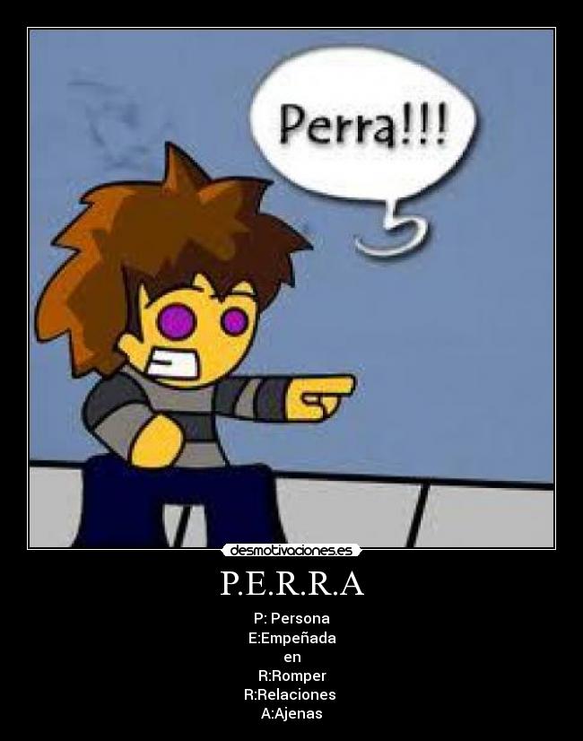 P.E.R.R.A | Desmotivaciones